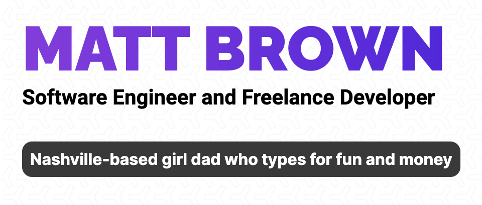 Matt Brown | Software Engineer and Freelance Developer